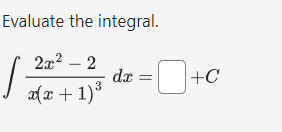 Solved Evaluate the integral.∫﻿﻿2x2-2x(x+1)3dx=,+C | Chegg.com