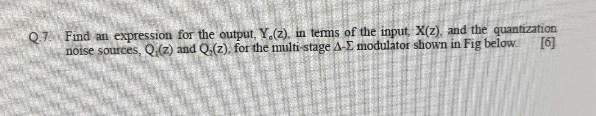 Solved Q.7. Find an expression for the output, Y0(z), in | Chegg.com