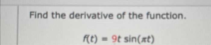 Solved Find the derivative of the function. f(t)=9tsin(πt) | Chegg.com