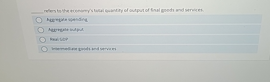 Solved refers to the economy's total quantity of output of | Chegg.com