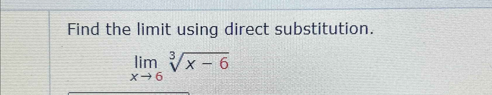 Solved Find the limit using direct substitution.limx→6x-63 | Chegg.com