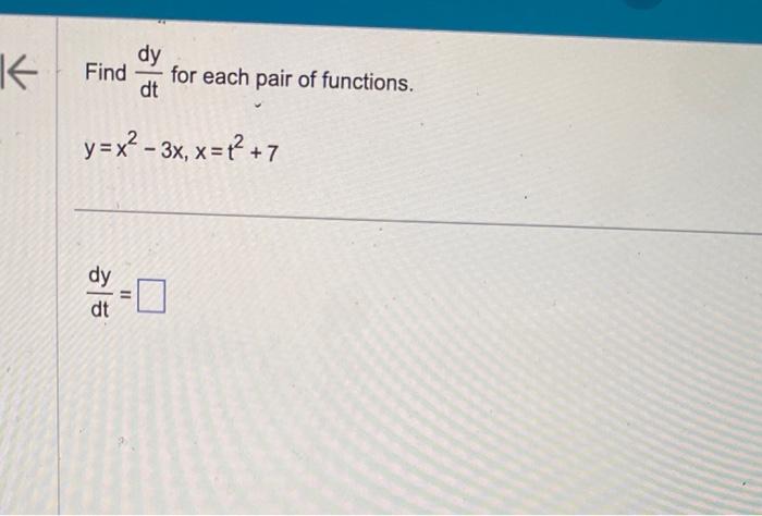 Solved Find dtdy for each pair of functions. y=x2−3x,x=t2+7 | Chegg.com