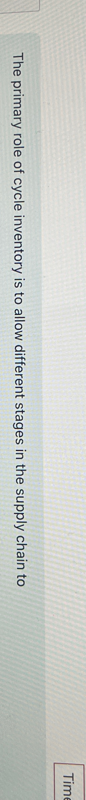 Solved The primary role of cycle inventory is to allow | Chegg.com