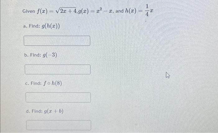 Solved Given ƒ(x) = √2x + 4, g(x) = x² − x, and h(x) =1/4 | Chegg.com