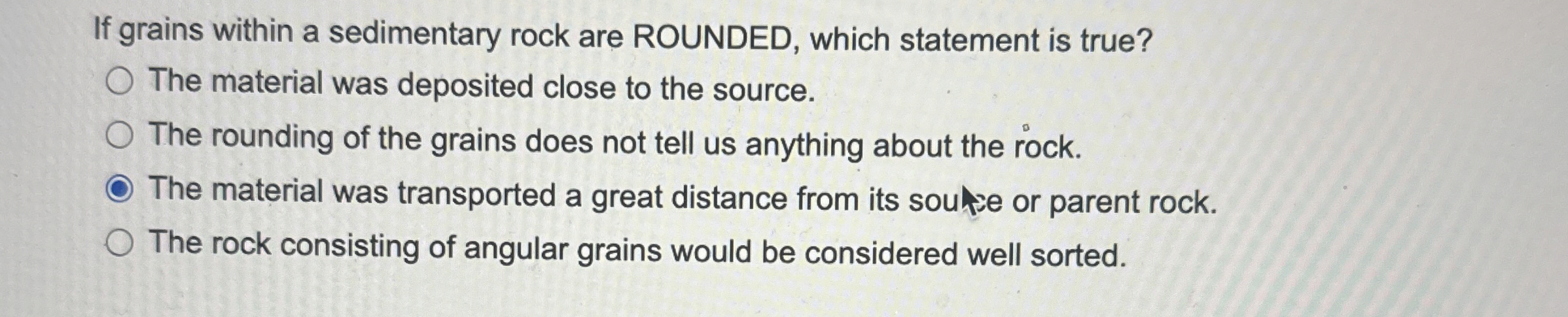 Solved If grains within a sedimentary rock are ROUNDED, | Chegg.com