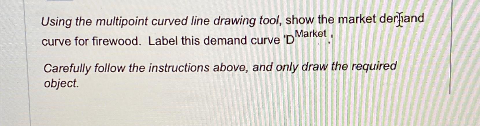 Solved Using the multipoint curved line drawing tool, show | Chegg.com