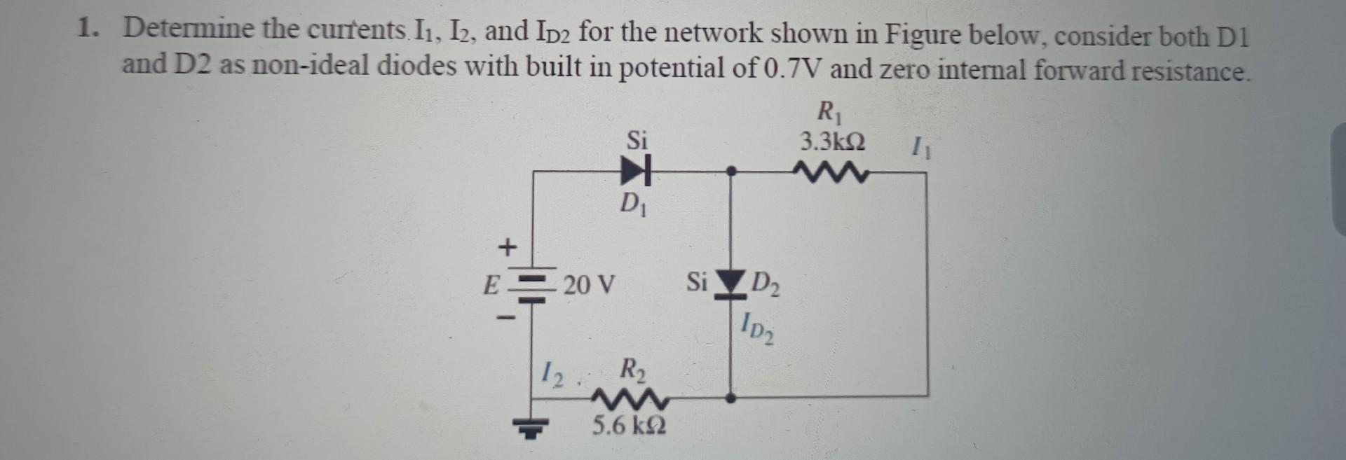 Solved 1. Determine the curtents I1, I2, and Id2 for the | Chegg.com