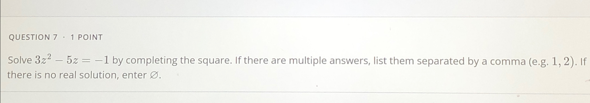 Solved QUESTION 7 - 1 ﻿POINTSolve 3z2-5z=-1 ﻿by completing | Chegg.com