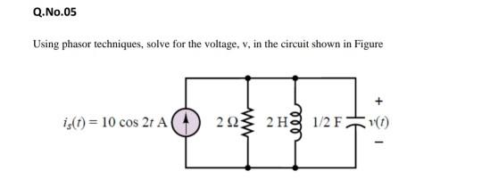 Solved Q.No.05 Using phasor techniques, solve for the | Chegg.com