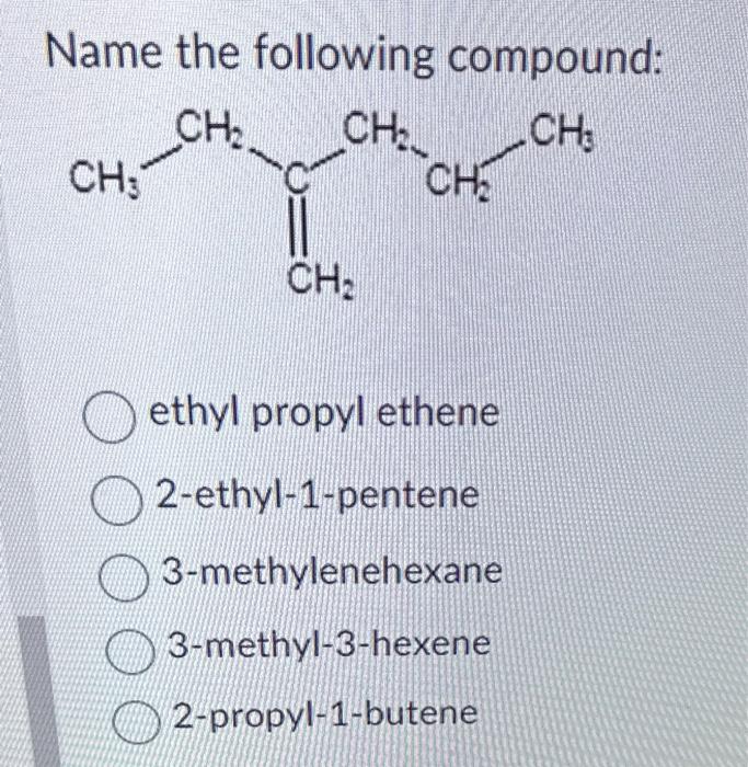 Solved Name The Following Compound Ethyl Propyl Ethene