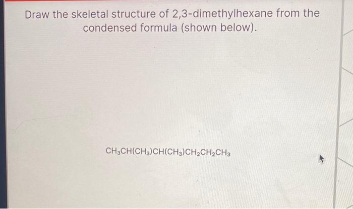 Solved Draw the skeletal structure of 2,3-dimethylhexane | Chegg.com