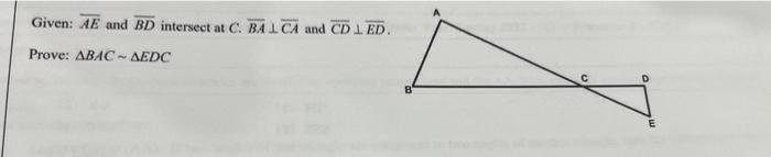 Solved Given: AE and BD intersect at C⋅BA⊥CA and CD⊥ED. | Chegg.com