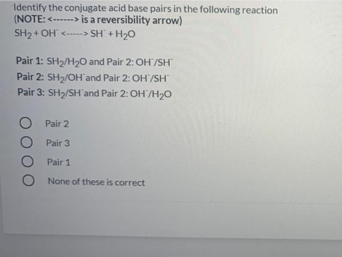 Solved Identify the conjugate acid base pairs in the | Chegg.com