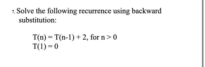Solved 7. Solve the following recurrence using backward | Chegg.com
