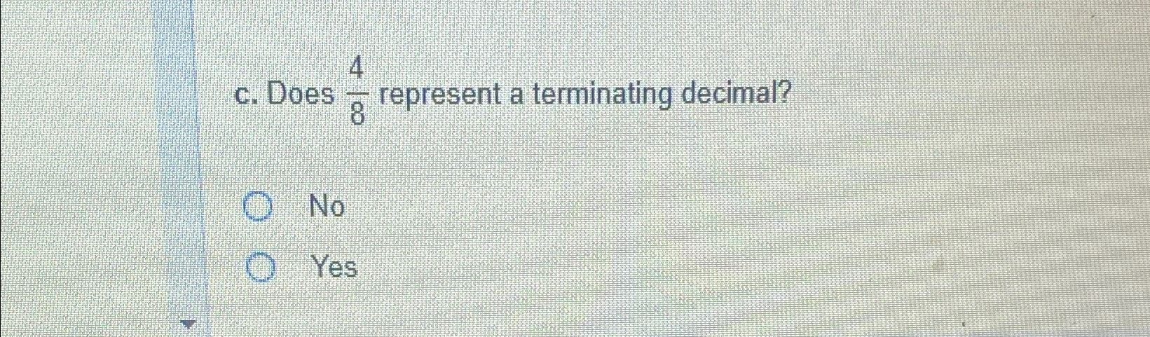 Solved c. ﻿Does 48 ﻿represent a terminating decimal?NoYes | Chegg.com