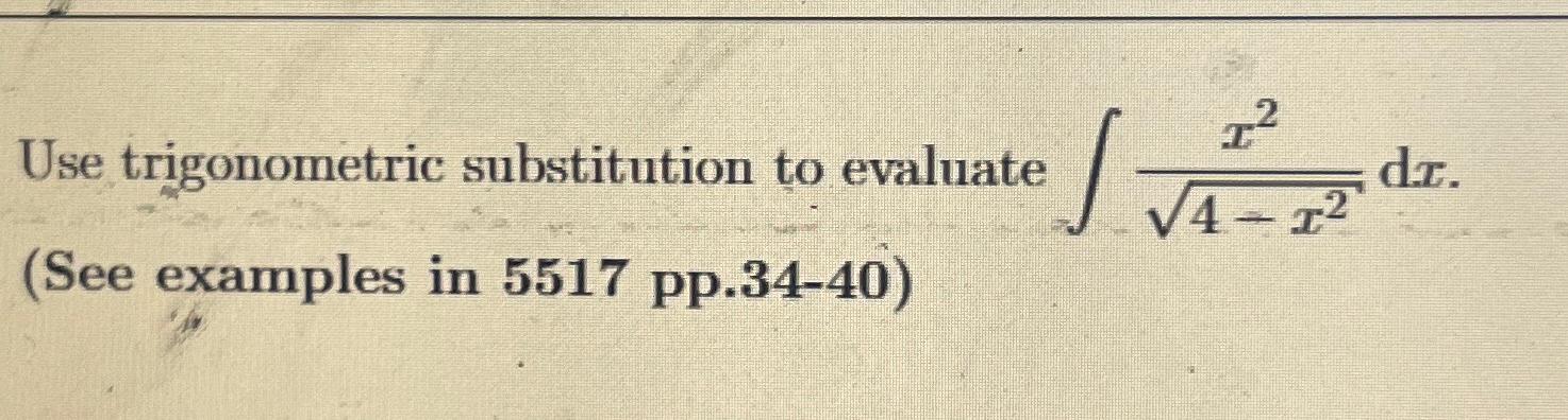 Solved Use trigonometric substitution to evaluate | Chegg.com