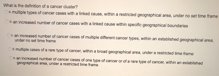 Solved What is the definition of a cancer cluster? Oa. | Chegg.com