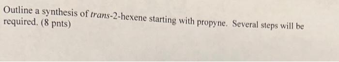 Solved Outline a synthesis of trans-2-hexene starting with | Chegg.com