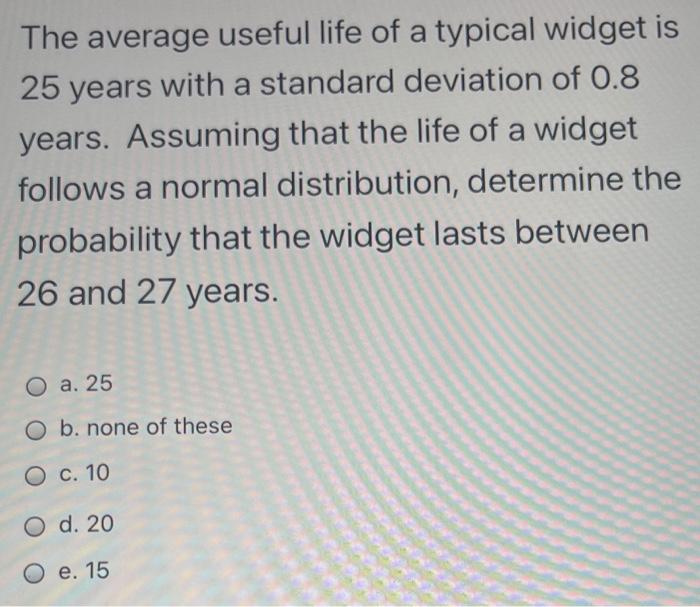 Solved The average useful life of a typical widget is 25 | Chegg.com