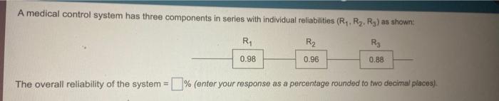 Solved A medical control system has three components in | Chegg.com