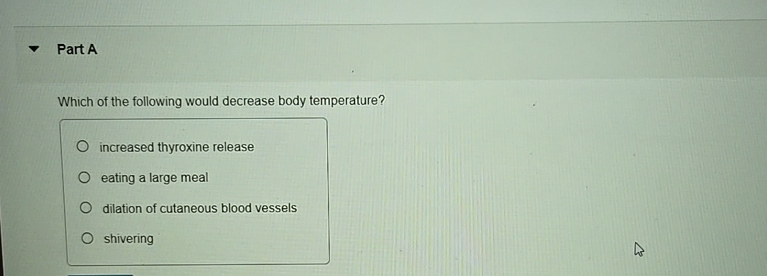 Solved Part AWhich of the following would decrease body | Chegg.com
