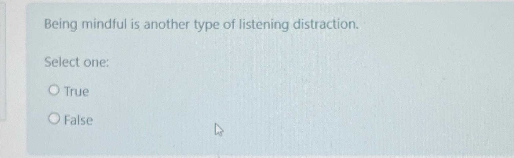 Solved Being mindful is another type of listening | Chegg.com