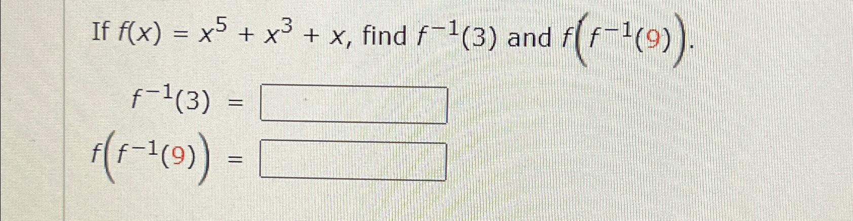 Solved If f(x)=x5+x3+x, ﻿find f-1(3) ﻿and | Chegg.com