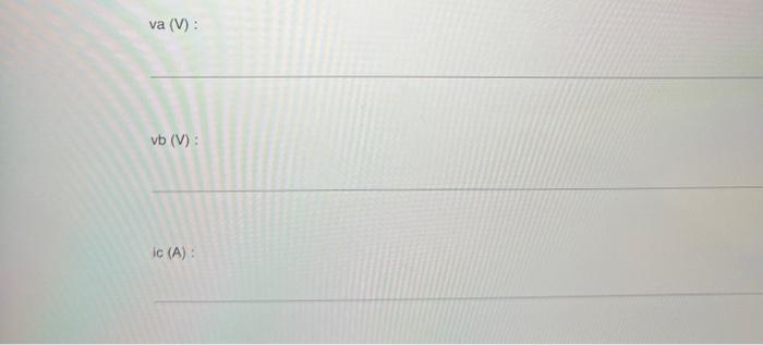 Solved Find va,vb and ic. Given Variables: R1 : 5ohm R2: | Chegg.com