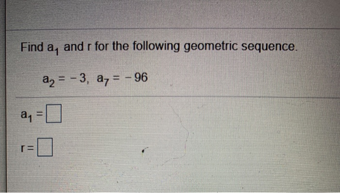 Solved Find an and r for the following geometric sequence. | Chegg.com