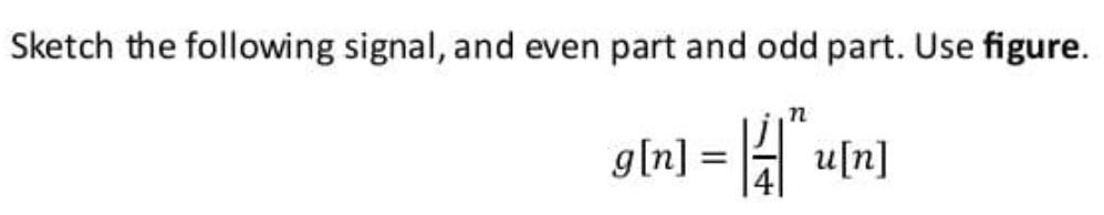 Solved Sketch the following signal, and even part and odd | Chegg.com