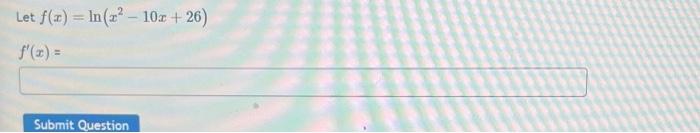 Solved Let f(x)=ln(x2−10x+26) f′(x)= | Chegg.com