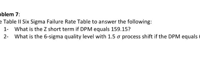 Solved oblem 7: e Table Il Six Sigma Failure Rate Table to | Chegg.com