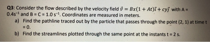 Solved Q3: Consider the flow described by the velocity field | Chegg.com