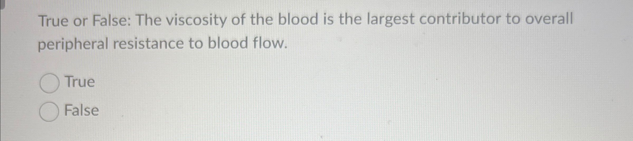 Solved True or False: The viscosity of the blood is the | Chegg.com