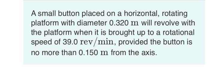 Solved A small button placed on a horizontal, rotating | Chegg.com