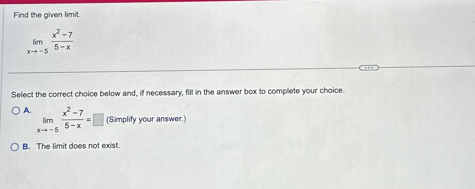 Solved Find the given limit.limx→-5x2-75-xSelect the correct | Chegg.com