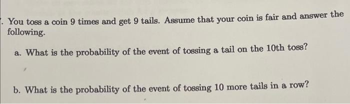 Solved You toss a coin 9 times and get 9 tails. Assume that | Chegg.com