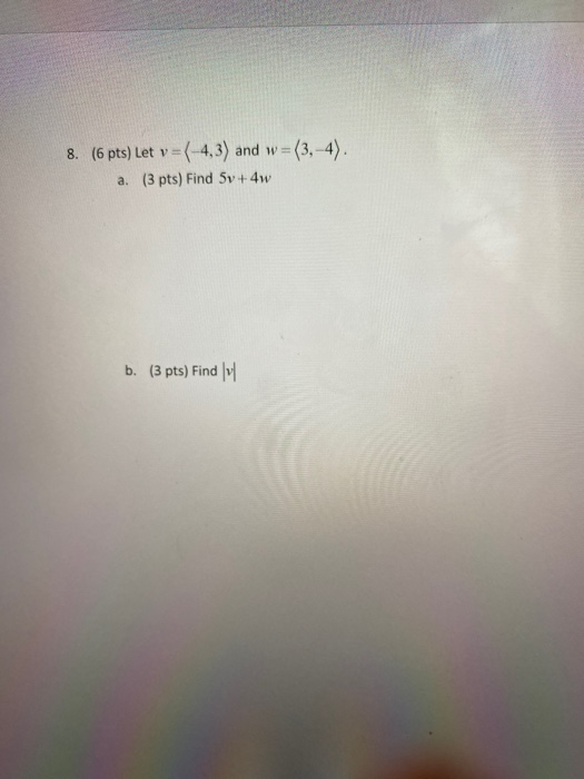 Solved 8. (6 pts) Let v = (-4,3) and w= a. (3 pts) Find | Chegg.com Solved 8. (6 pts) Let v = (-4,3) and w= a. (3 pts) Find | Chegg.com