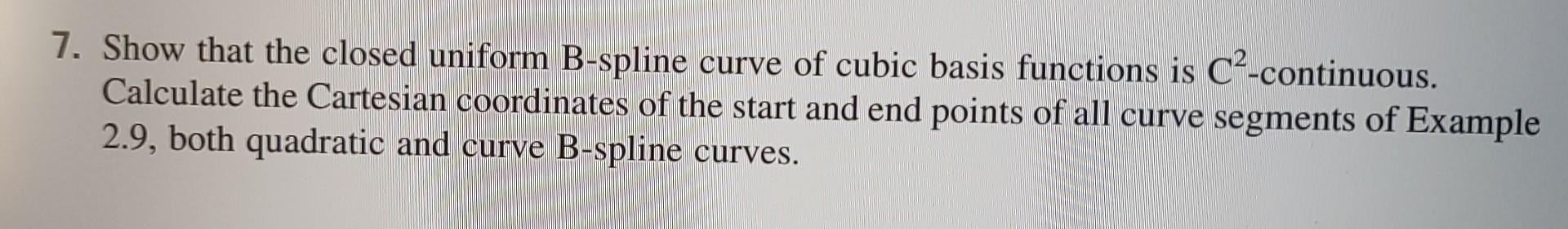 Solved 7 Show That The Closed Uniform B Spline Curve Of