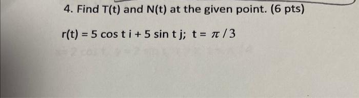 Solved 4. Find T(t) and N(t) at the given point. (6 pts) | Chegg.com