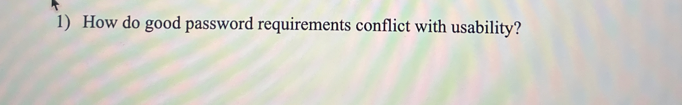 Solved How do good password requirements conflict with | Chegg.com