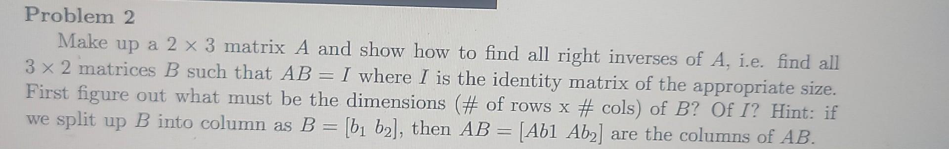 Solved Problem 2 Make up a 2×3 matrix A and show how to find | Chegg.com
