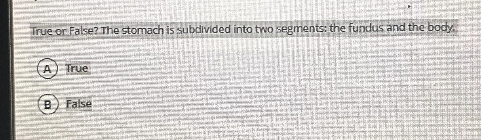 Solved True or False? The stomach is subdivided into two | Chegg.com