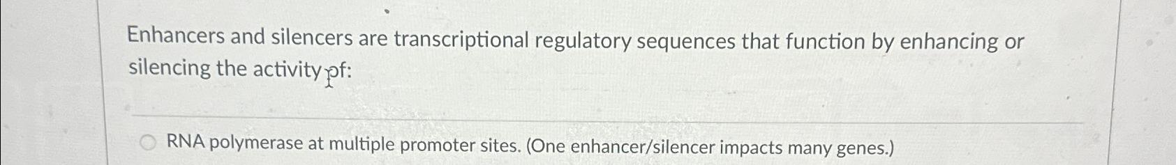 Solved Enhancers and silencers are transcriptional | Chegg.com