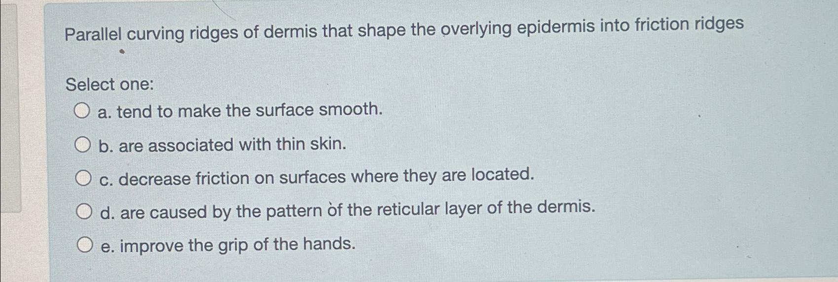 Solved Parallel curving ridges of dermis that shape the | Chegg.com