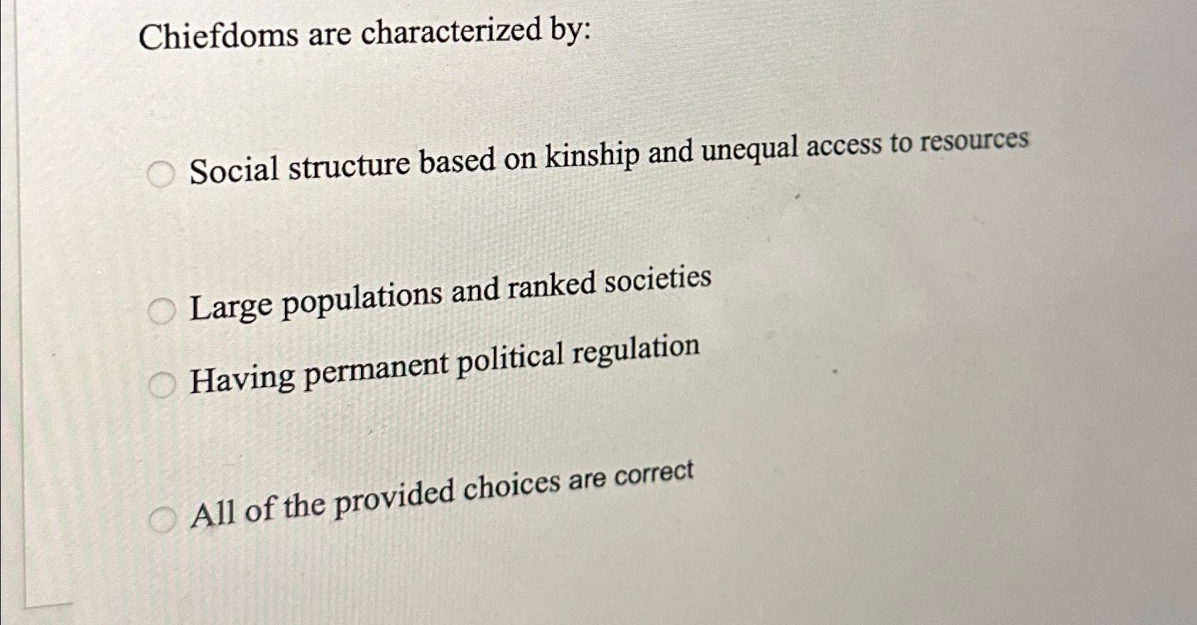 Solved Chiefdoms are characterized by:Social structure based | Chegg.com