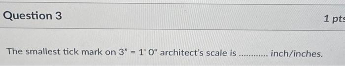 Solved Question 3 The smallest tick mark on 3" = 1' 0" | Chegg.com