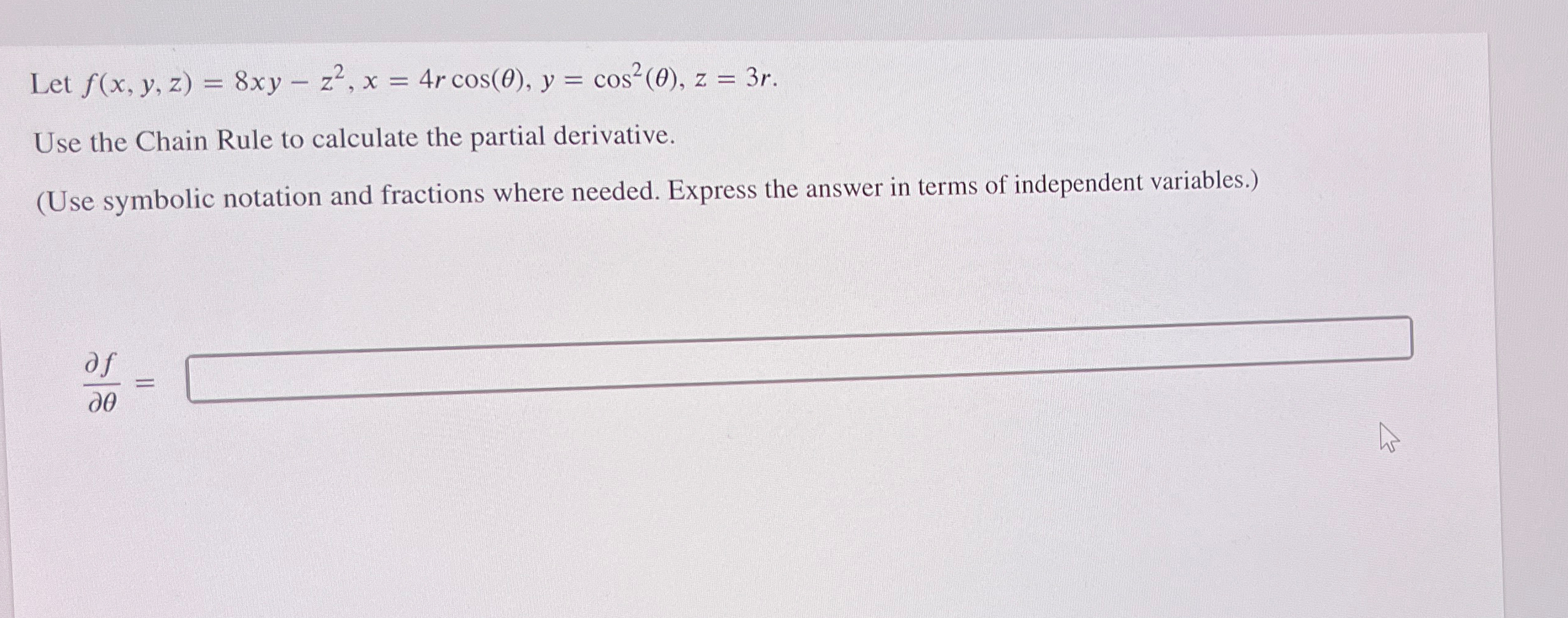 Solved Let f(x,y,z)=8xy-z2,x=4rcos(θ),y=cos2(θ),z=3r.Use the | Chegg.com