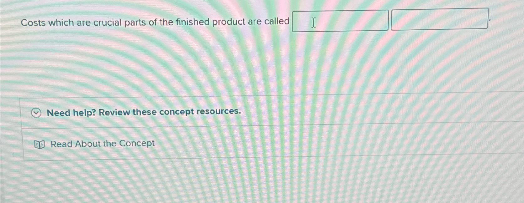 Solved Costs which are crucial parts of the finished product | Chegg.com