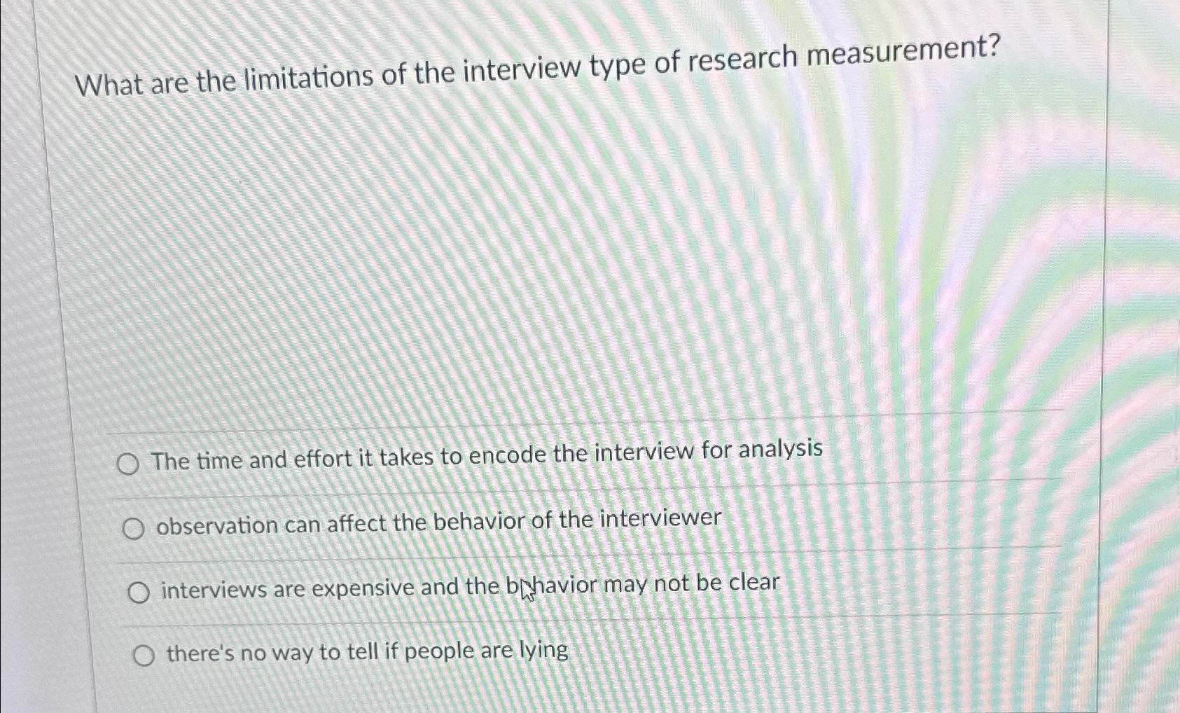 Solved What are the limitations of the interview type of | Chegg.com